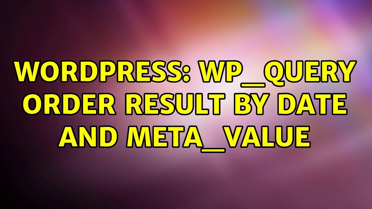 Wordpress WP Query Order Result By Date AND Meta value YouTube wordpress-wp-query-order-result-by-date-and-meta-value-youtube