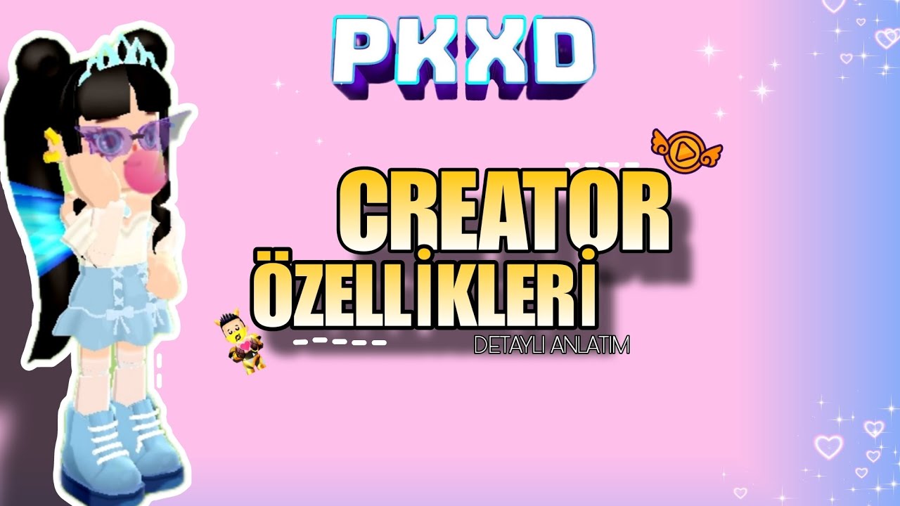PK XD CREATOR ÖZELLİKLERİ DETAYLI VE GÜNCEL ANLATIM 🤩 | Öykü PK XD ...