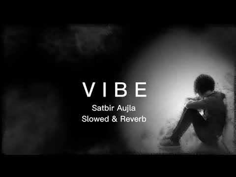 Vibe Satbir Aujla   Slowed & Reverb Song