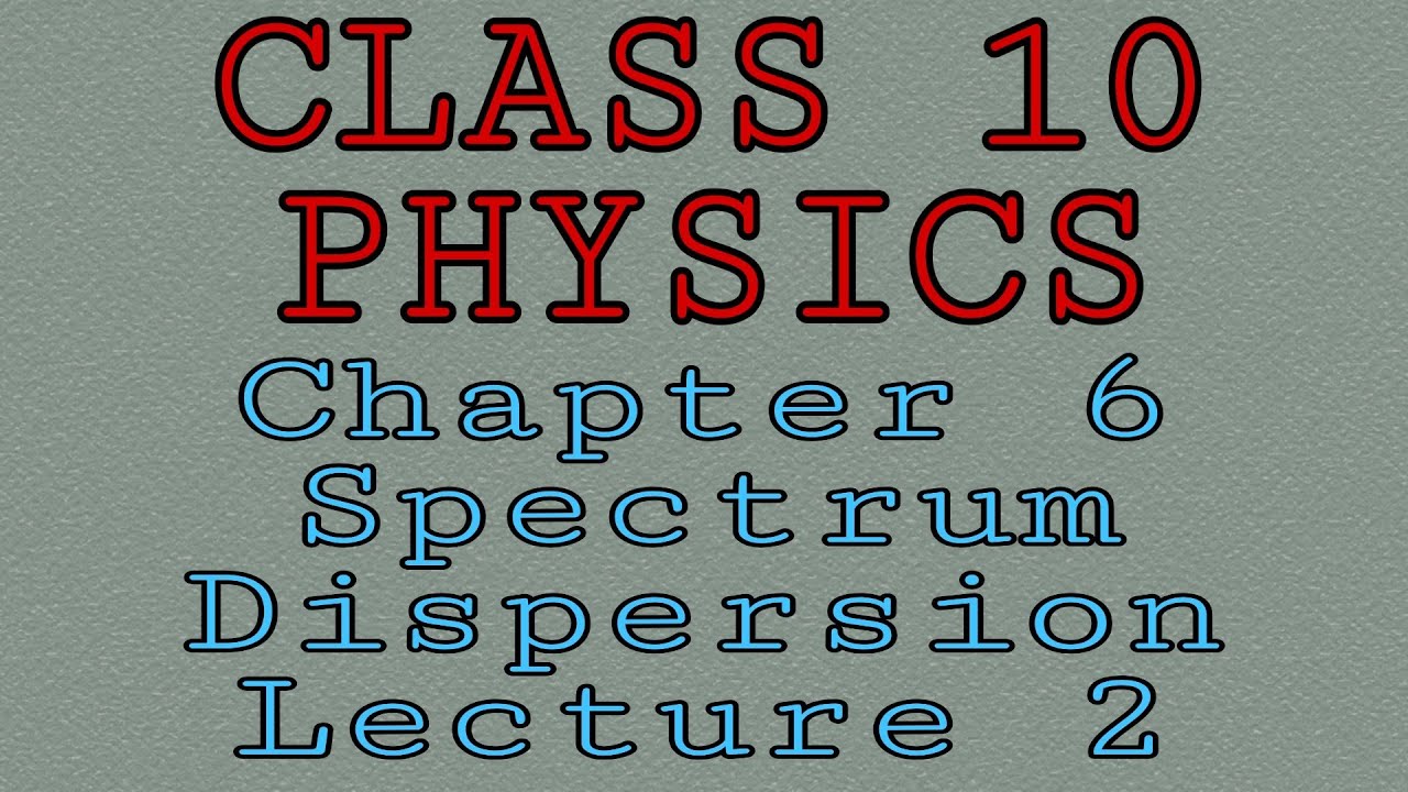 CLASS 10//PHYSICS//CHAPTER 6//SPECTRUM//DISPERSION//LECTURE 2 - YouTube