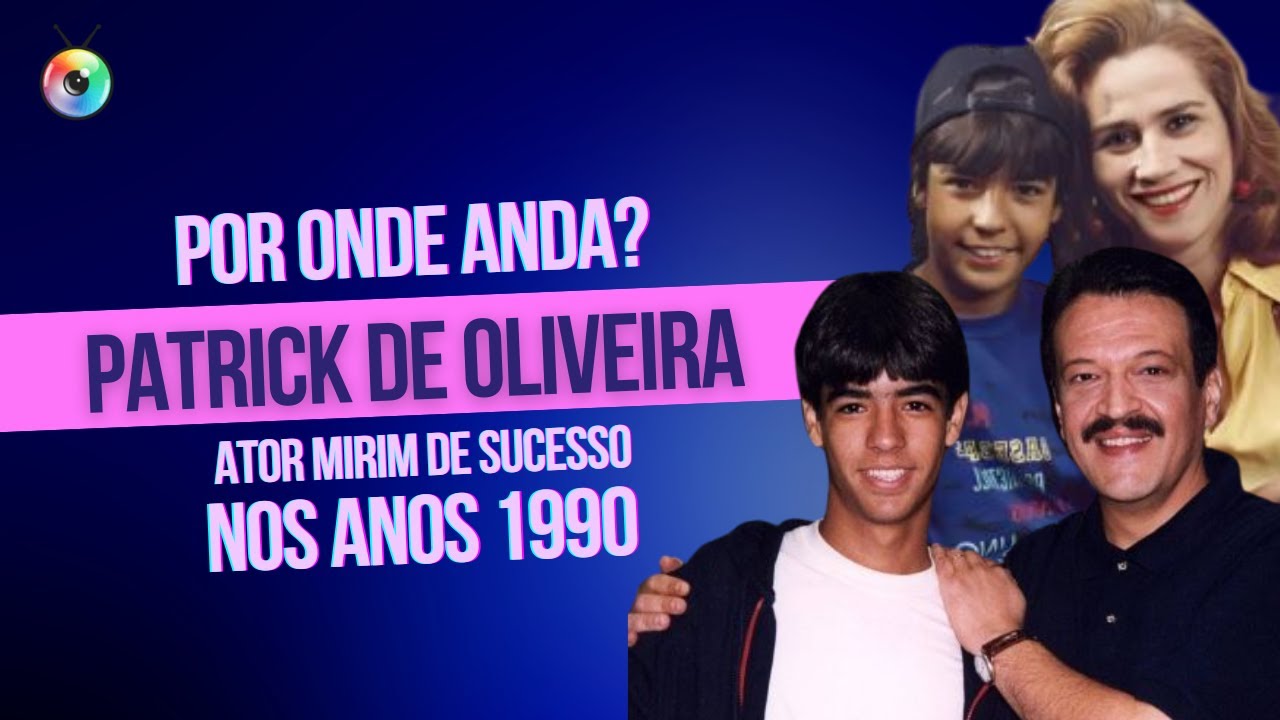 PATRICK DE OLIVEIRA, ATOR MIRIM DE SUCESSO NOS ANOS 1990 | POR ONDE ANDA? - YouTube