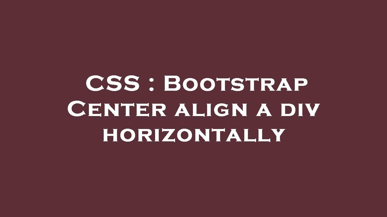 Css Bootstrap Center Align A Div Horizontally Youtube