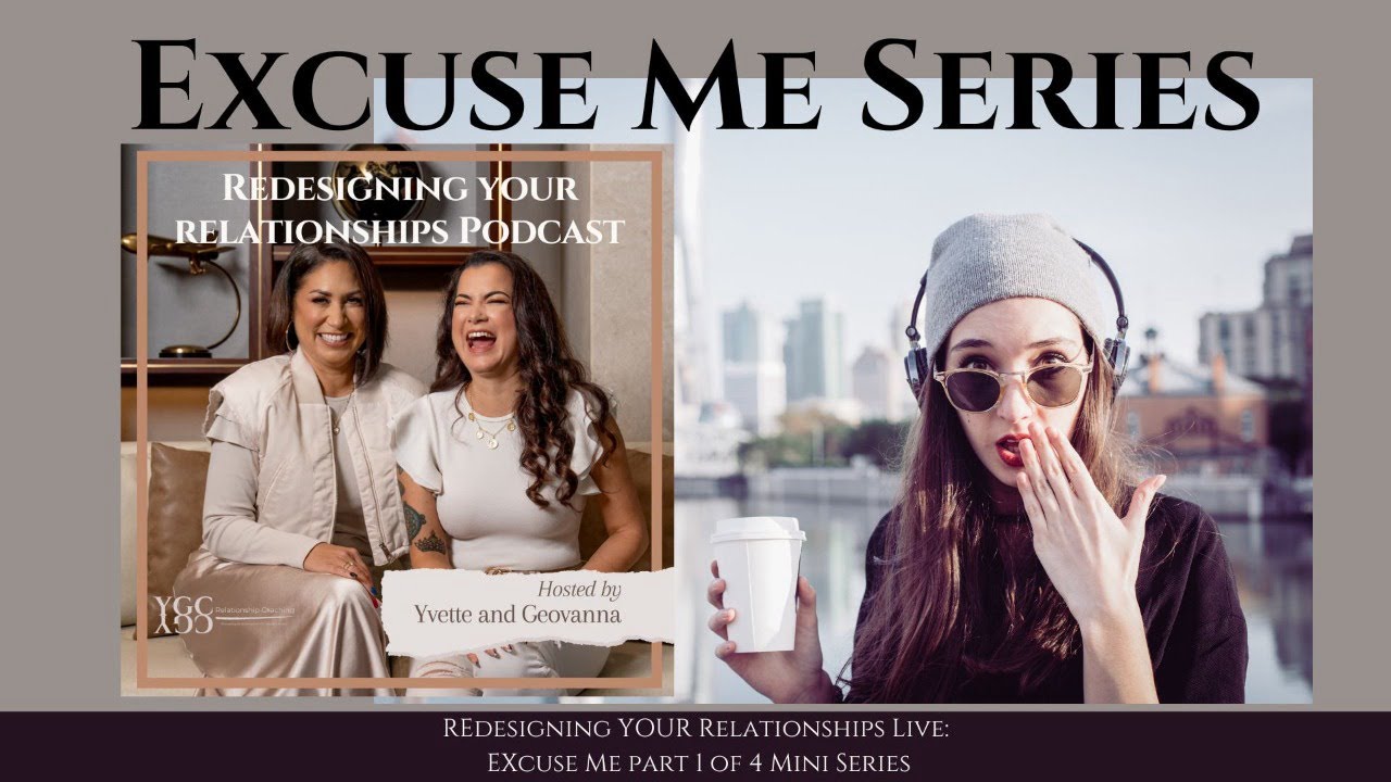 REdesigning YOUR Relationships Live - Excuse Me Mini Series Part 1 of 4 ...