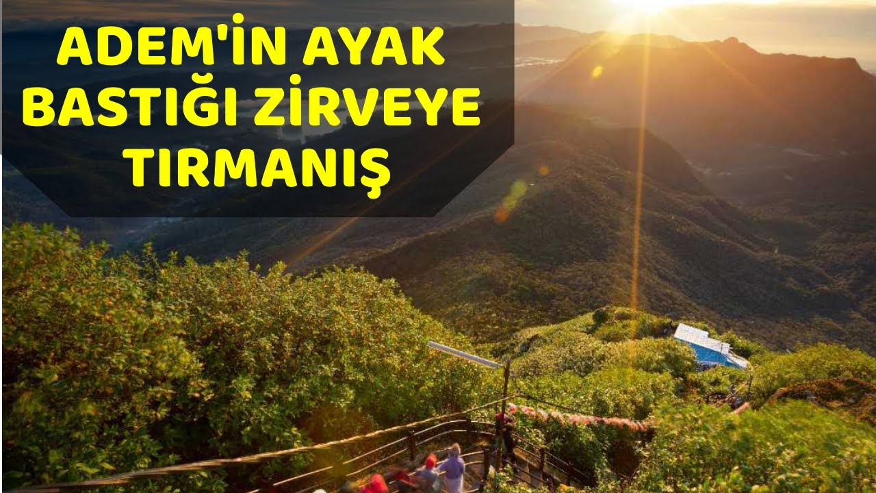 Adem'in Dünya'ya Ayak Bastığı Zirveye Tırmanış-Adam's Peak - Sri Lanka ...