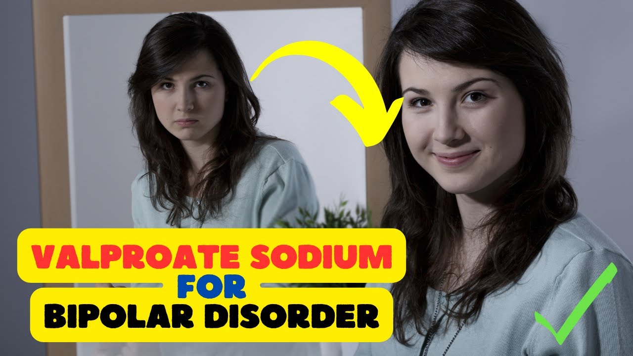 Valproate Sodium: Understanding Its Role in Bipolar Disorder Management ...