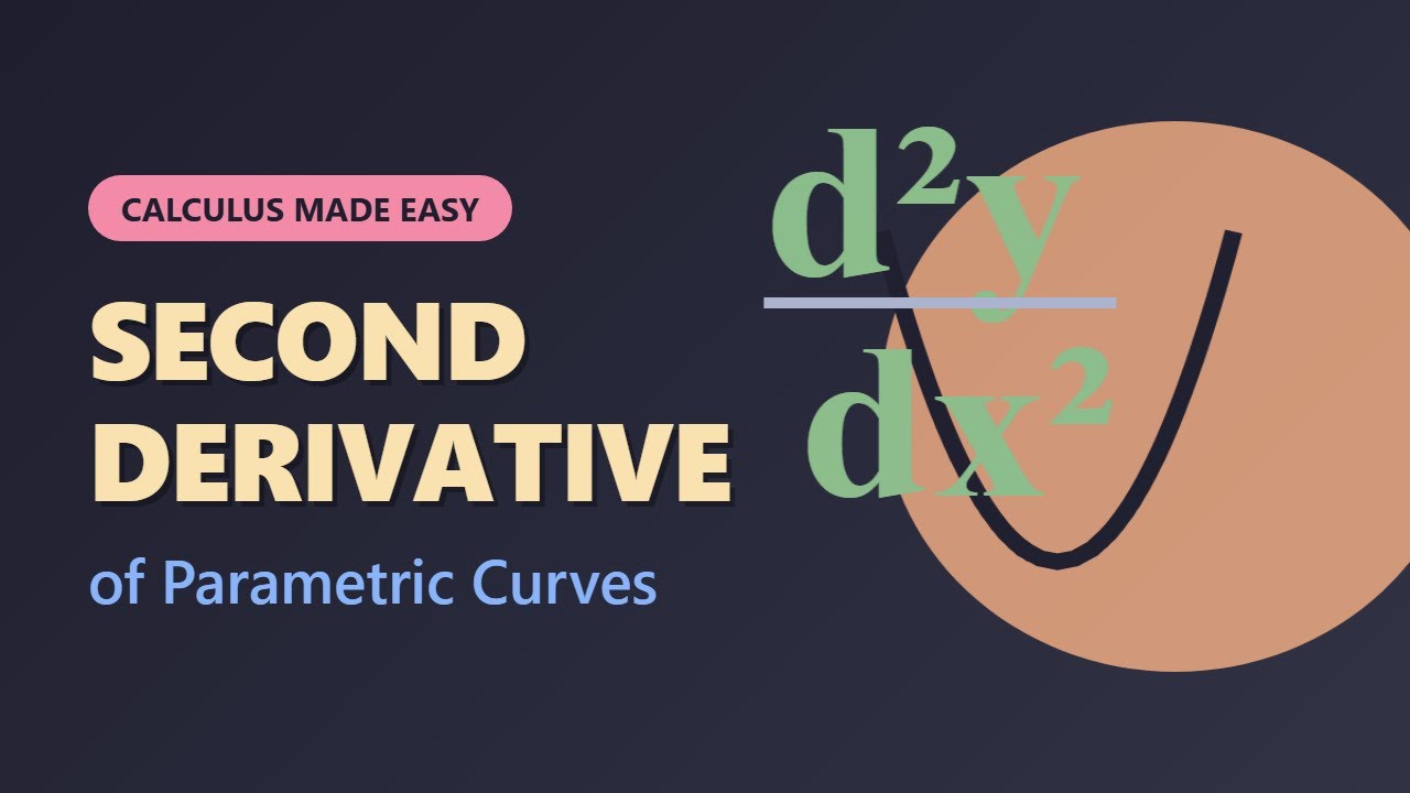 Second Derivative of Parametric Curves | Calculus 2 Made Easy - YouTube