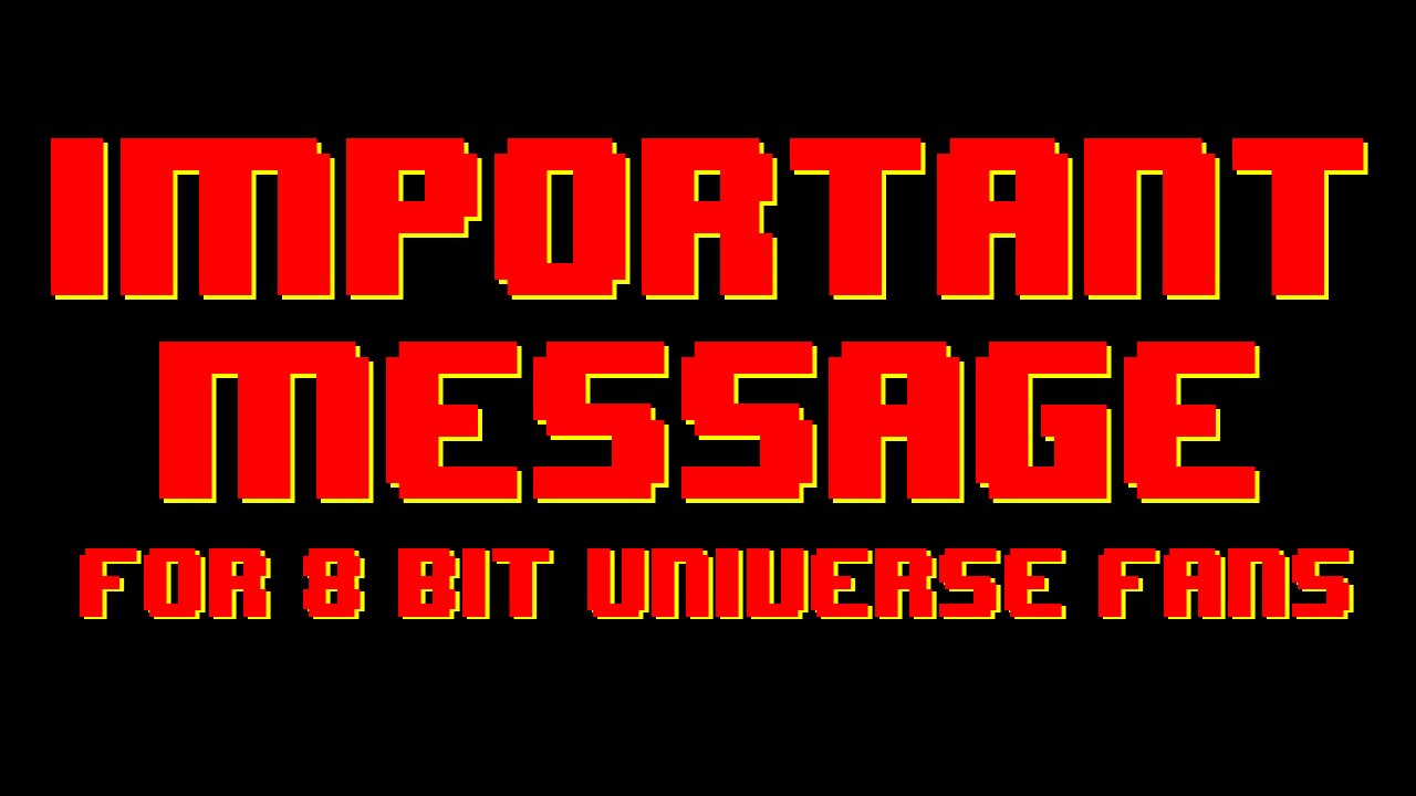 IMPORTANT MESSAGE FOR 8 BIT UNIVERSE FANS - YouTube