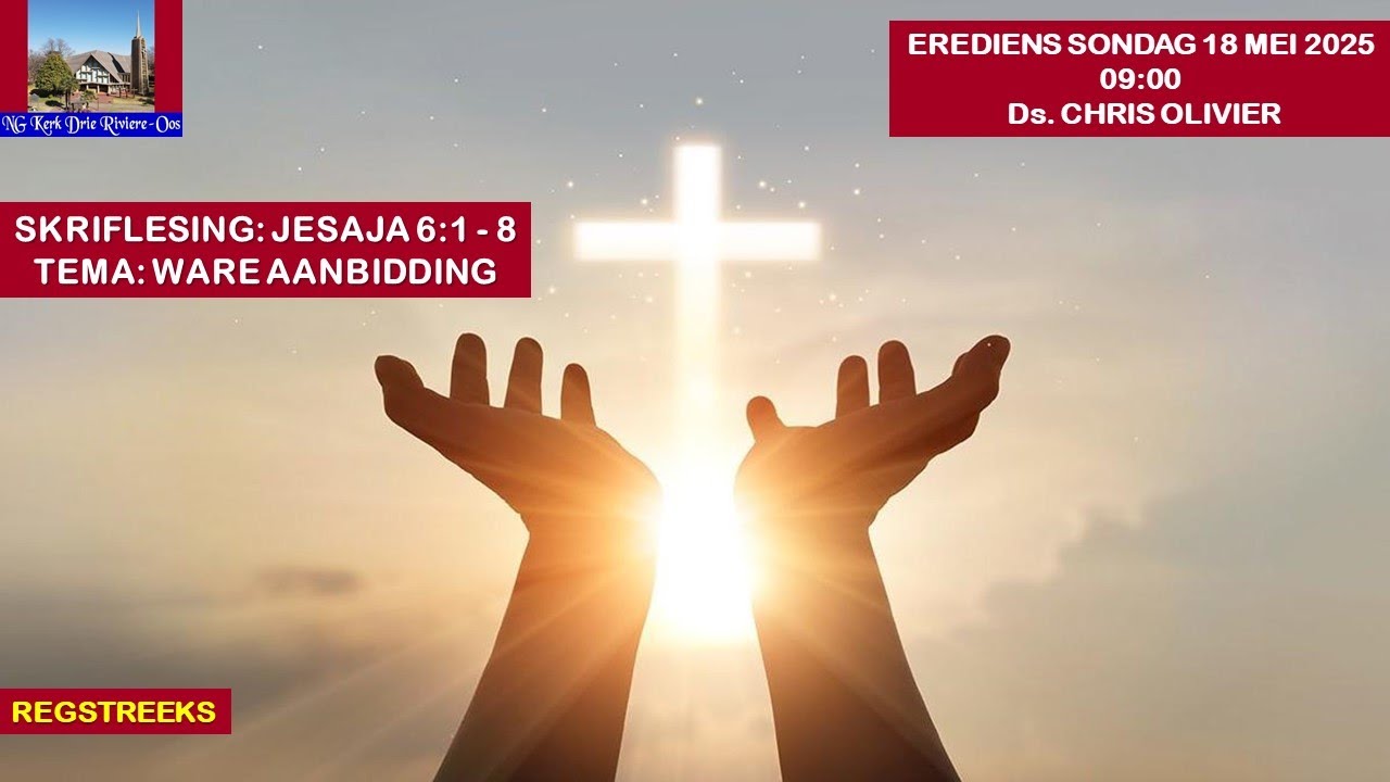 Erediens Sondag 18 Mei 2025 om 09:00 - Ds Chris Olivier - Ware ...