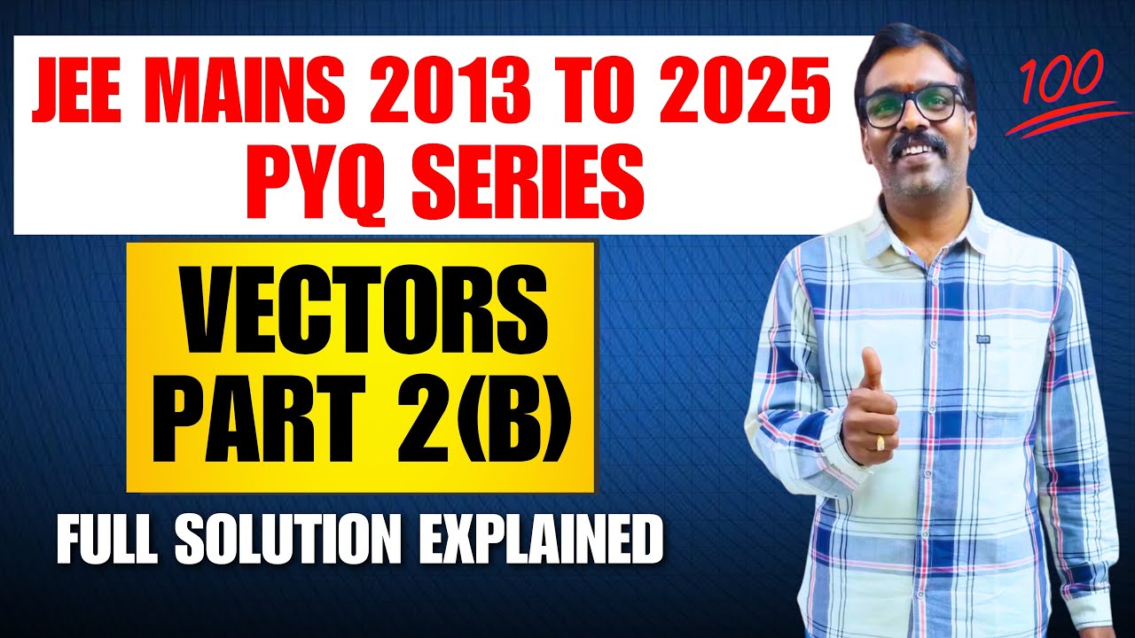 JEE Mains 2013 to 2025 PYQ Series | Vectors Part 2 B Full Solution ...