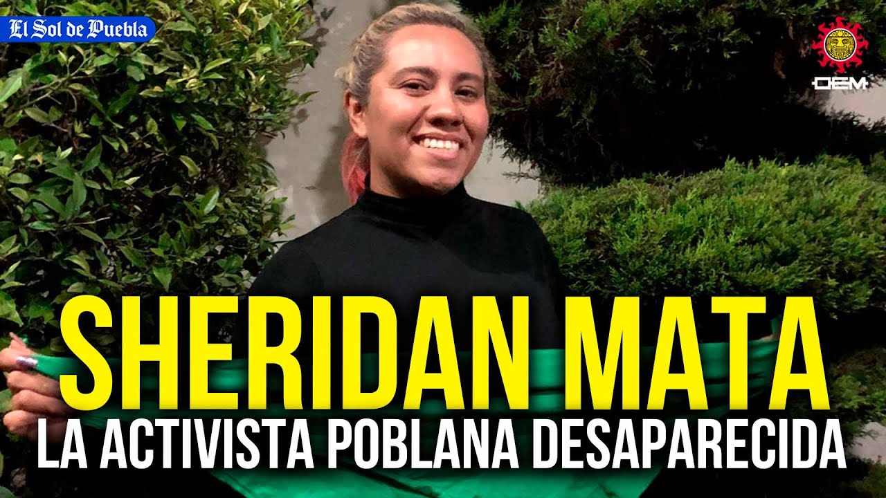 ¿Quién es Sheridan Mata? La activista poblana desaparecida - YouTube