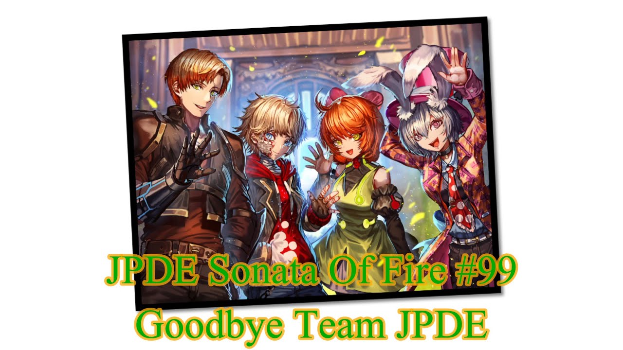 JPDE Sonata Of Fire #99 Goodbye Team JPDE - YouTube