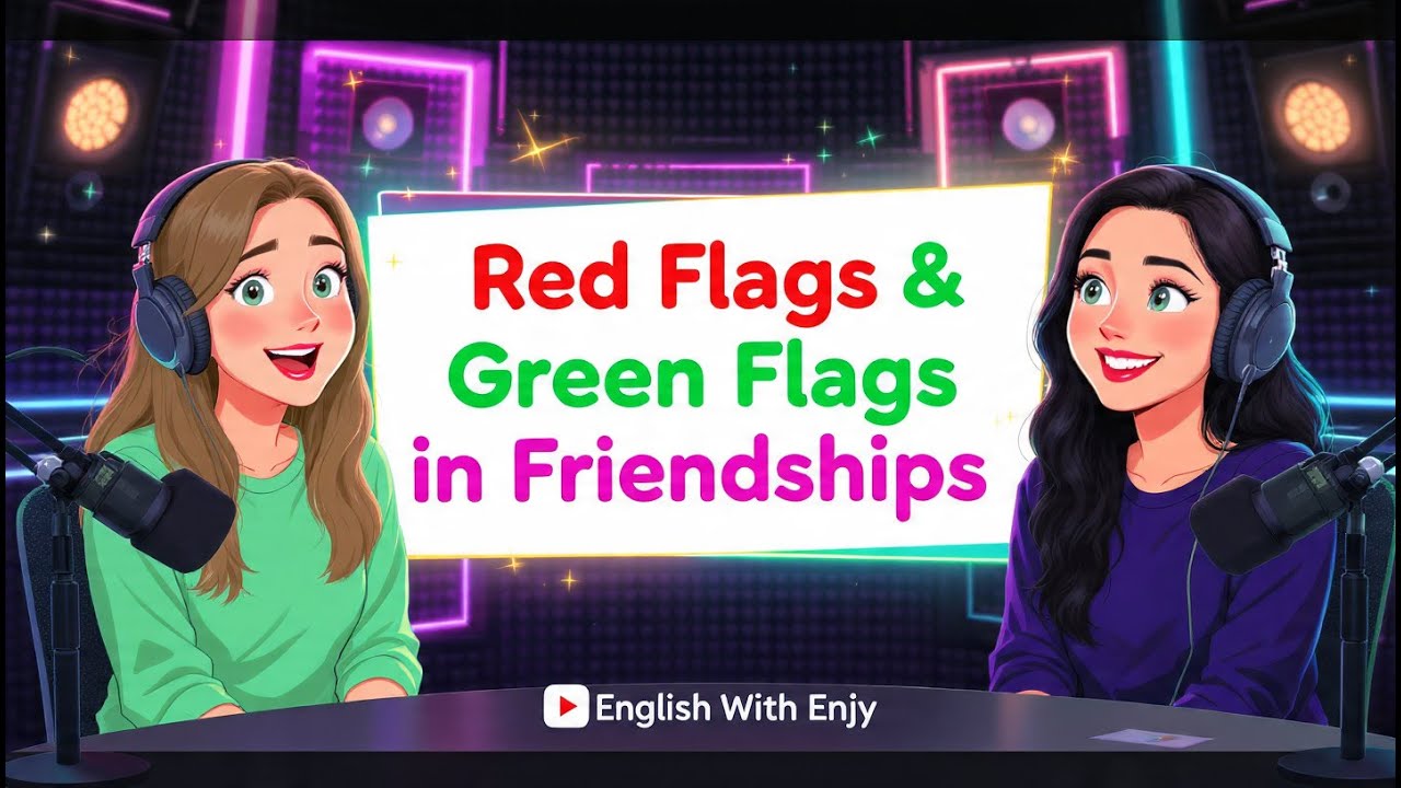 Red Flags&Green Flags in Friendships| Improve your English skills ...
