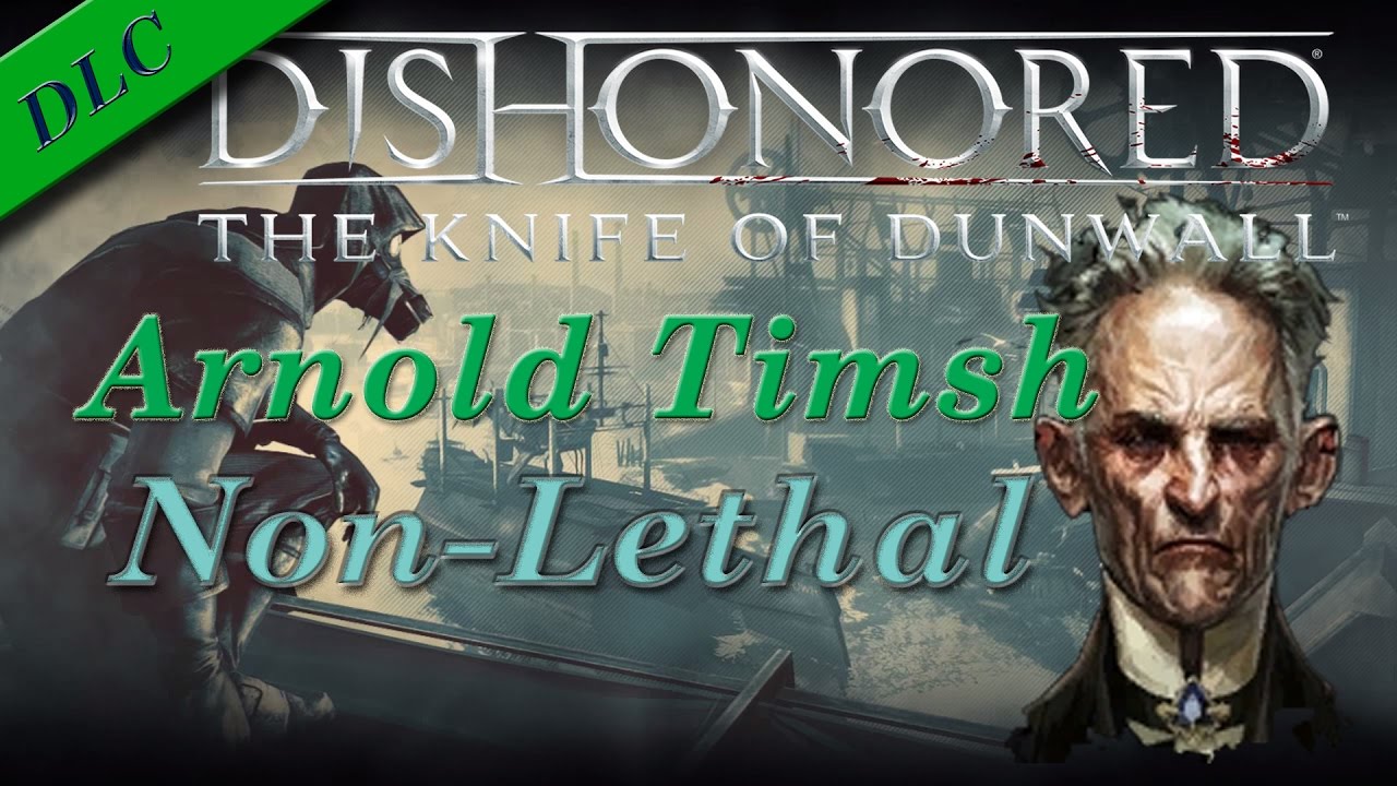 Arnold Timsh Non-Lethal - Dishonored - YouTube