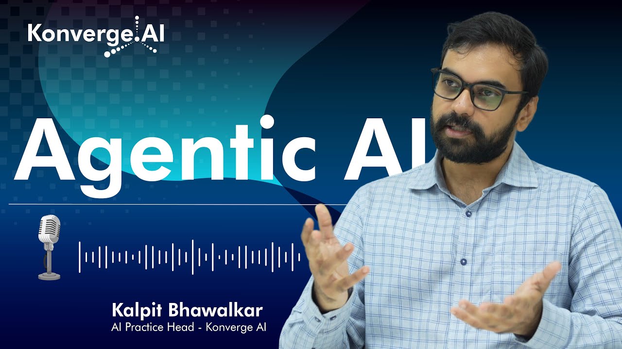Agentic AI - ft. Kalpit Bhawalkar - AI Practice Head | Konverge AI ...