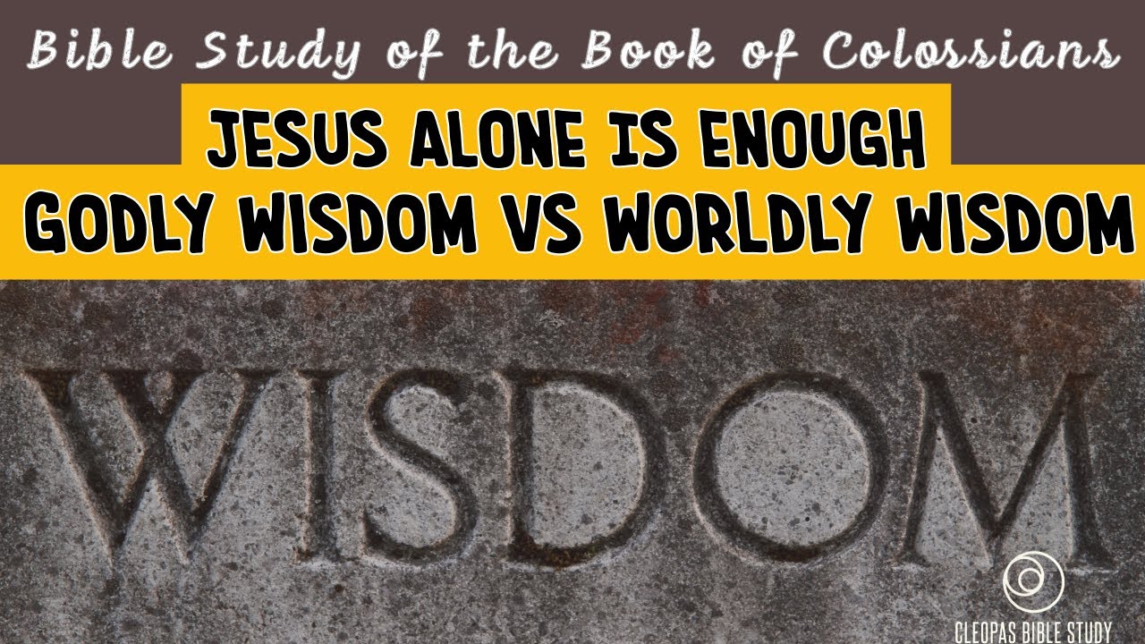 Cleopas Bible Study, Jesus Alone Is Enough - Godly Wisdom vs Worldly ...