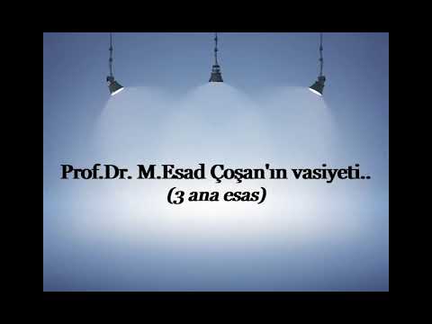 Prof.Dr. M Esad Çoşan'ın vasiyeti (3 ana esas)
