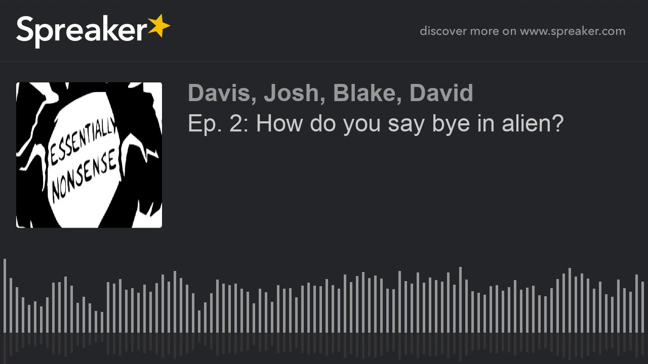 Ep 2 How Do You Say Bye In Alien YouTube ep-2-how-do-you-say-bye-in-alien-youtube