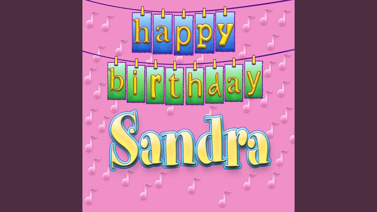 Happy Birthday Sandra (Personalized) - YouTube