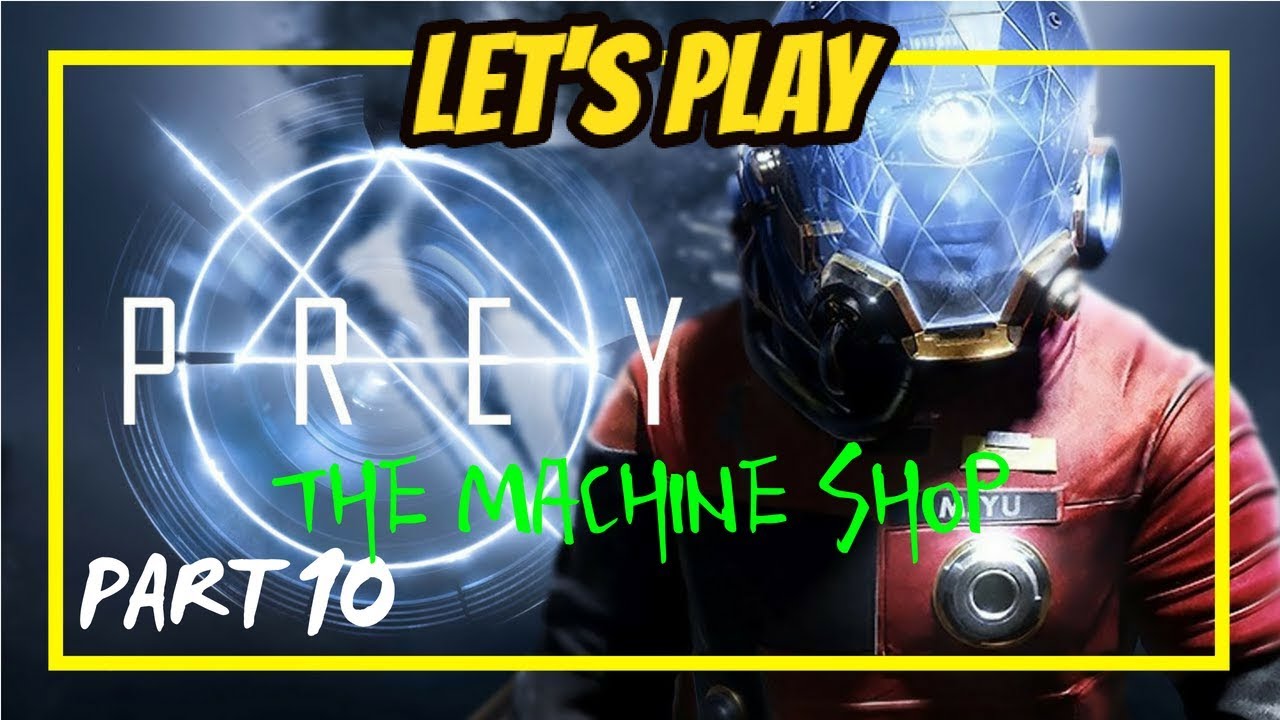 PREY GAMEPLAY LET'S PLAY - THE MACHINE SHOP - PART 10 - YouTube