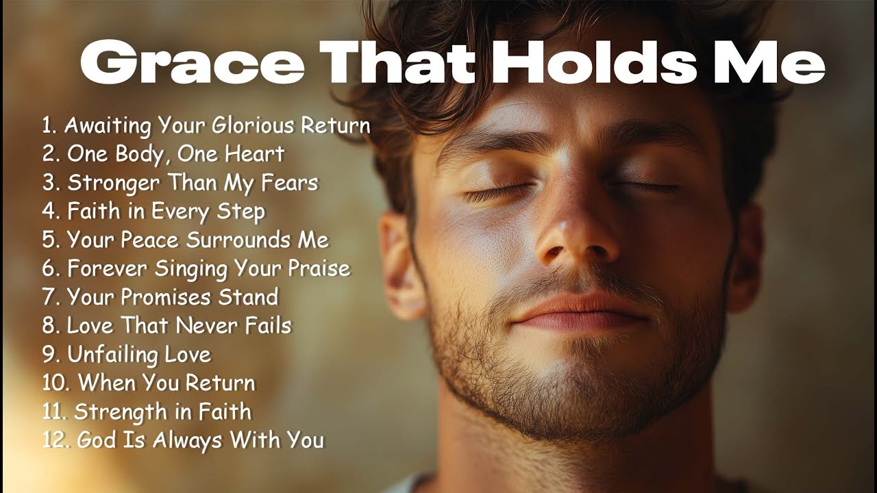 Grace That Holds Me – Inspiring Christian Songs to Uplift Your Spirit ...