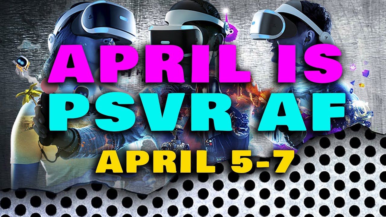 APRIL IS PSVR AF | Huge PSVR Event | April 5, 6, 7 RIGHT HERE on ...