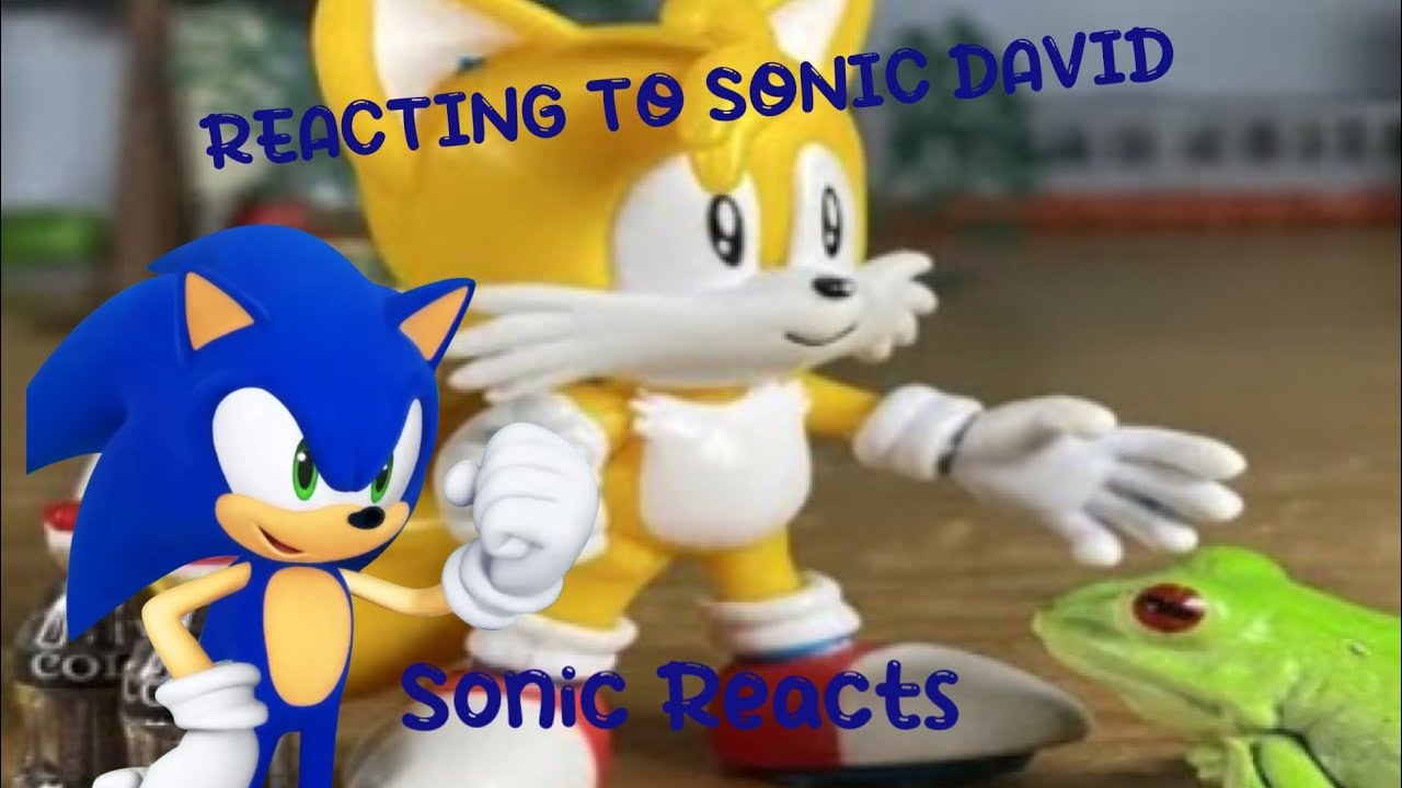 Sonic Reacts to Sonic David | Sonic Reacts | - YouTube