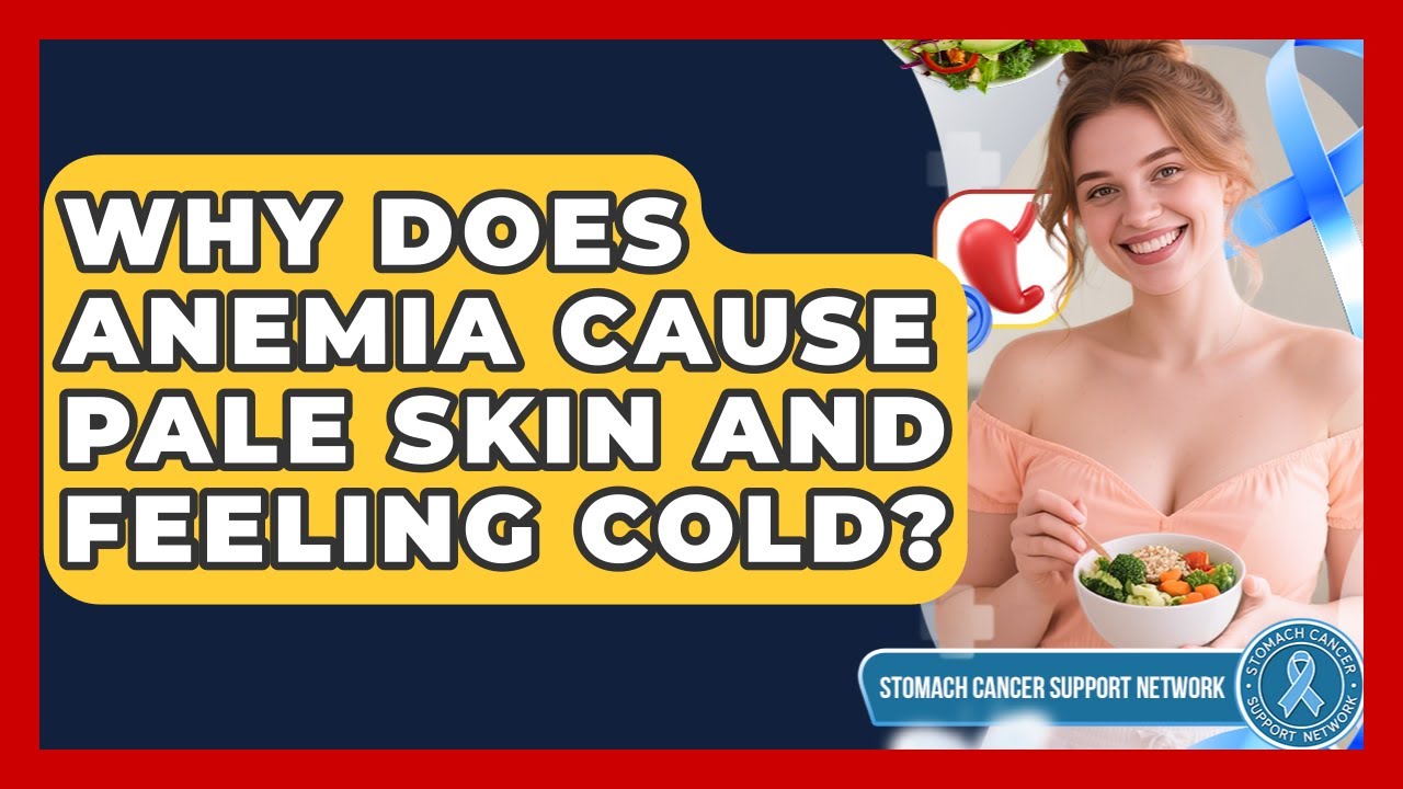 Why Does Anemia Cause Pale Skin And Feeling Cold? - Stomach Cancer ...