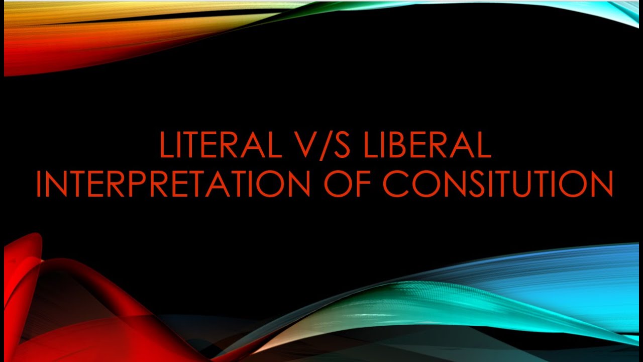 LITERAL VS LIBERAL INTERPRETATION OF THE CONSTITUTION - YouTube