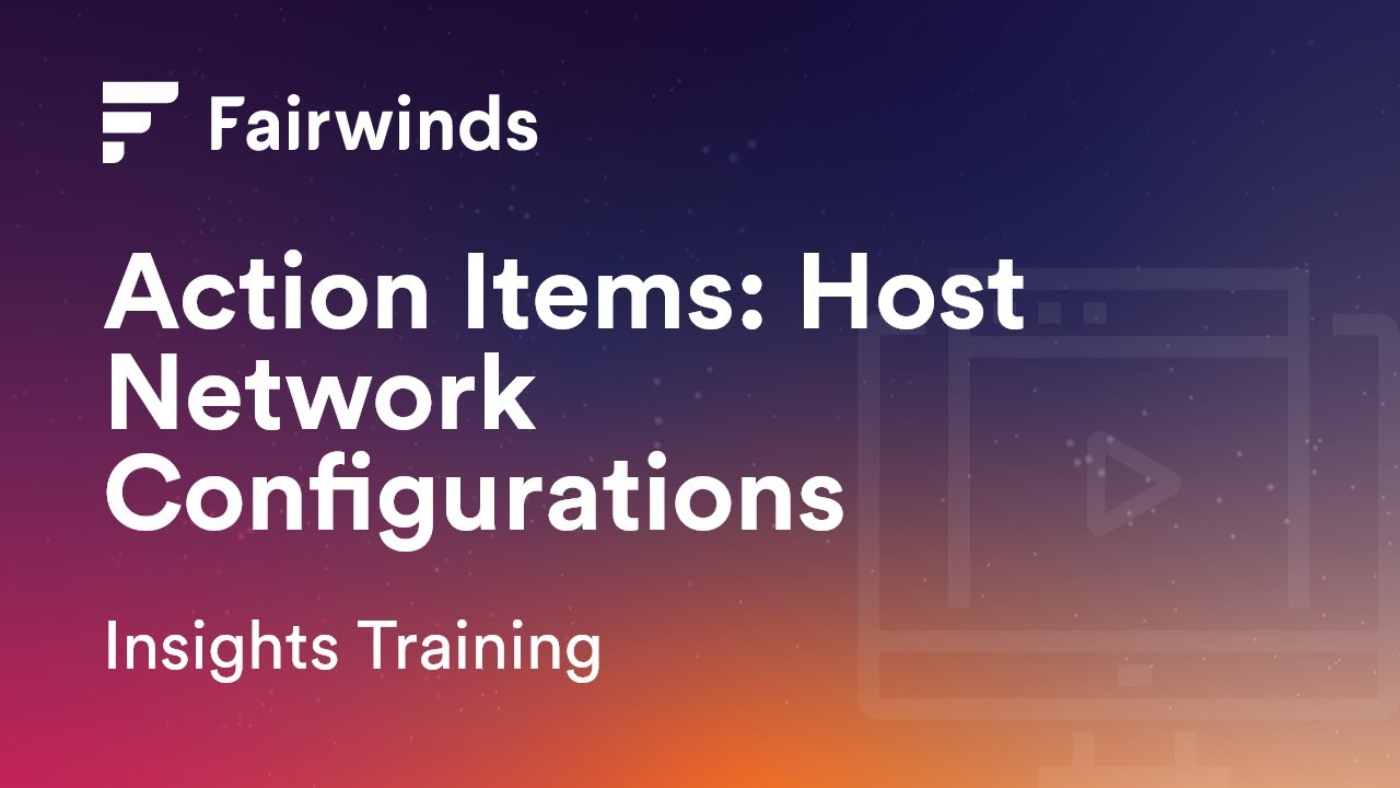 Fairwinds Insights Training: Host Network (Kubernetes Configuration ...