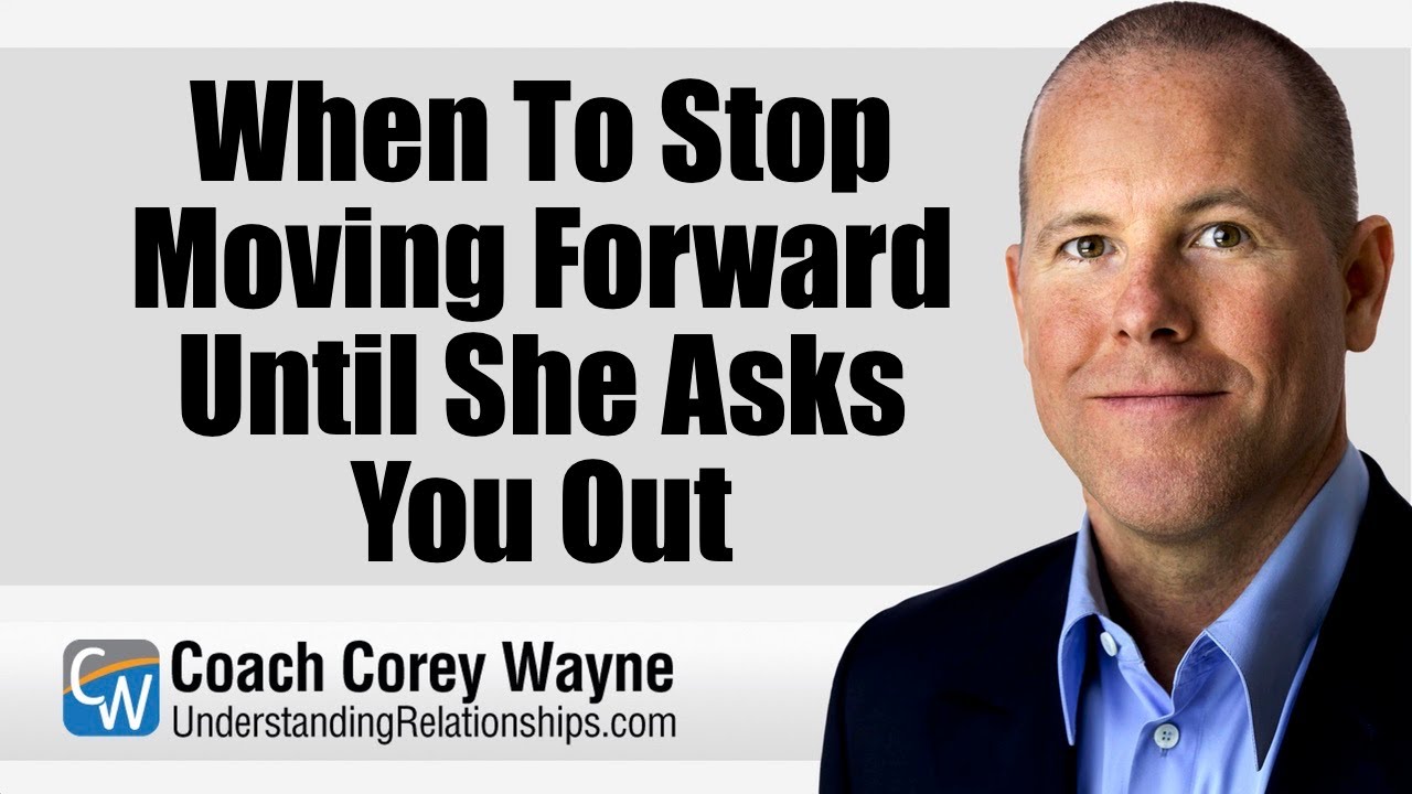 When To Stop Moving Forward Until She Asks You Out - YouTube