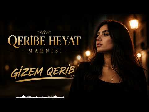 Qeribe Heyat – Gizem Qerib (Yeni Mahnı 2026)