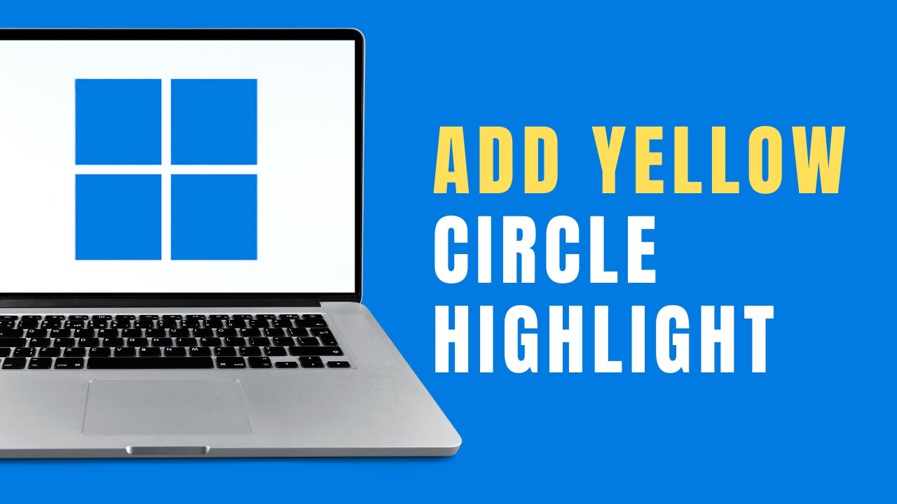 How to add Yellow Circle Highlight around Mouse Cursor on Windows 11 ...