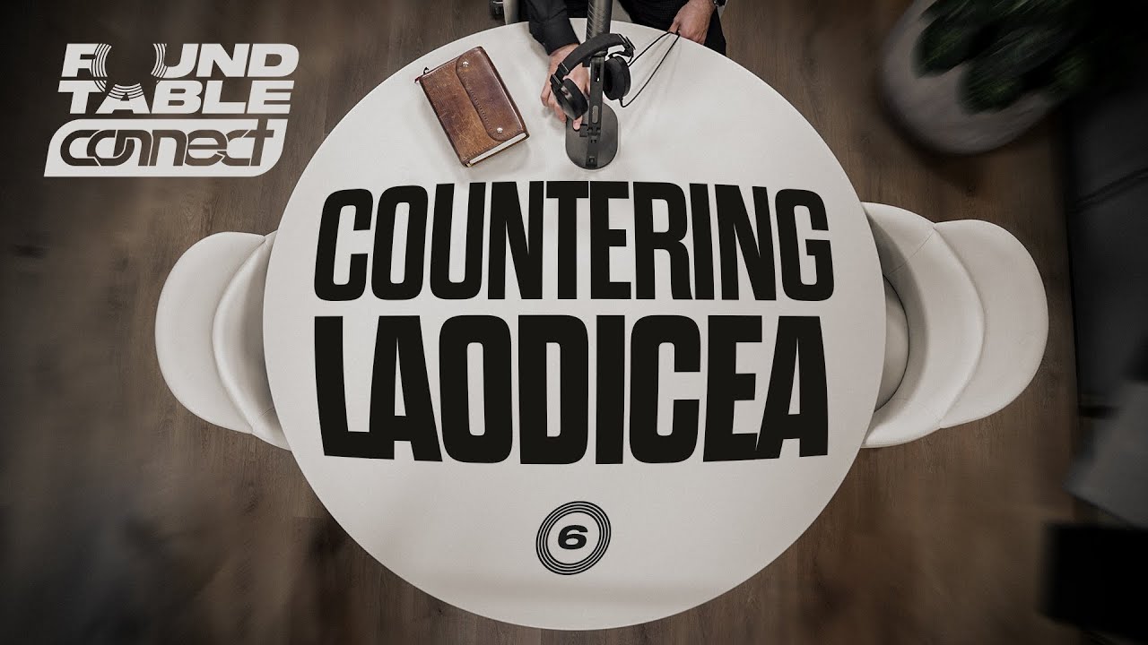 CONNECT Round Table: Countering Laodicea - YouTube
