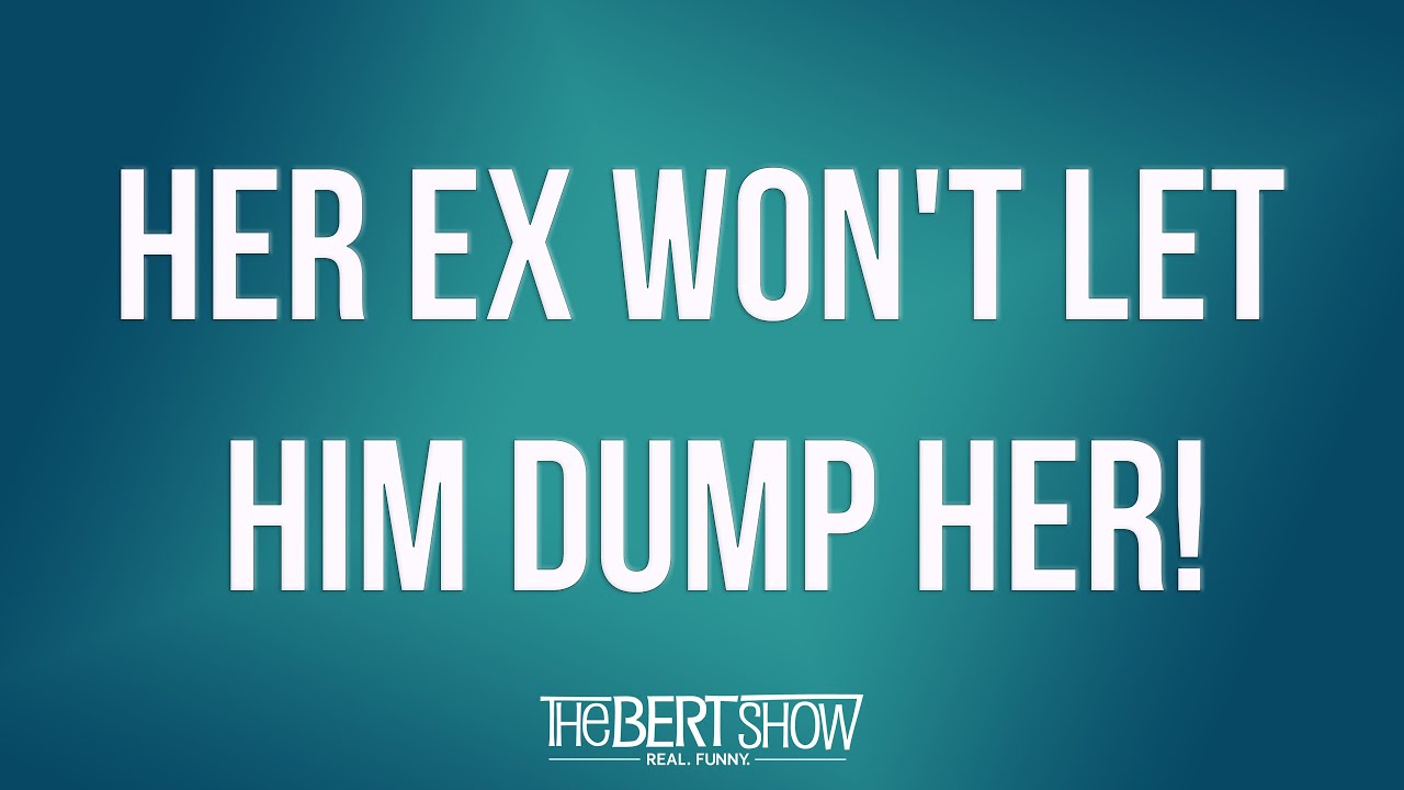 Her Ex Won't Let Him Dump Her! - YouTube