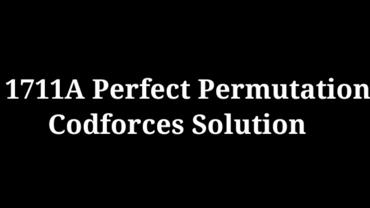 1711a Perfect Permutation Codeforces Easiest Solution Cpp Youtube