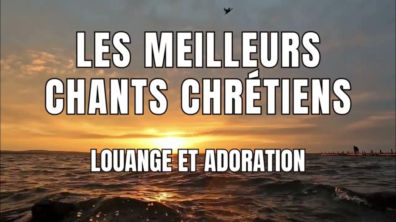 Les Meilleurs Chants de Louange et Adoration Chrétienne : Un incontournable pour chaque fidèle ...