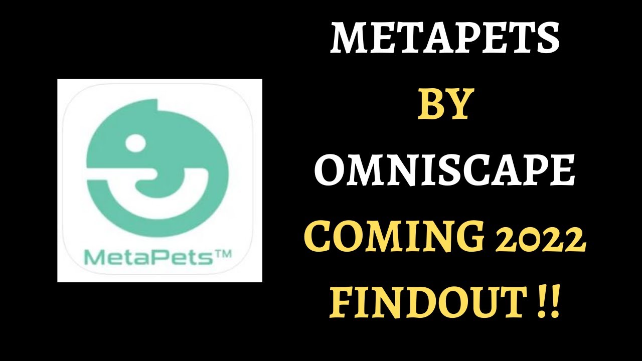 METAPETS BY OMNISCAPE COMING 2022 FIND OUT ALL THE DETAILS !!! - YouTube