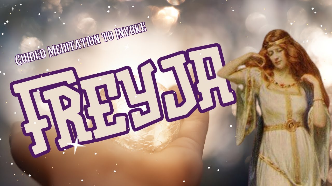 Guided Meditation: Freyja/Freya. Be Sexy and Beautiful with the Power ...