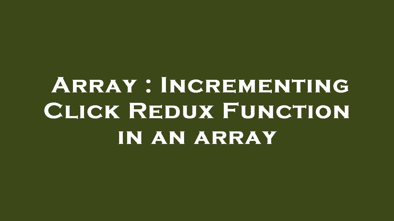 Array Incrementing Click Redux Function In An Array Youtube 2158