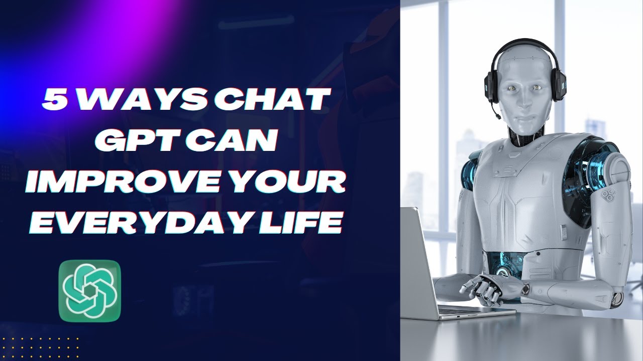 5 Ways Chat GPT Can Improve Your Everyday Life - YouTube