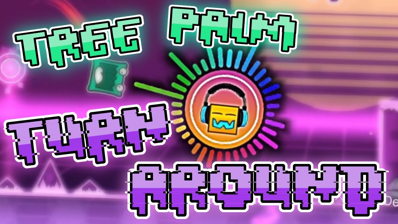 (+Lyrics) Tree Palm - Turn Around (Geometry Dash) (Lyrics) - YouTube