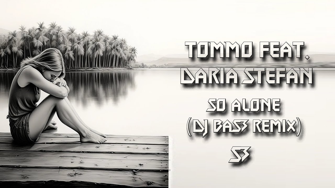 Tommo Feat. Daria Stefan - So Alone (DJ BaS3 Remix) - YouTube