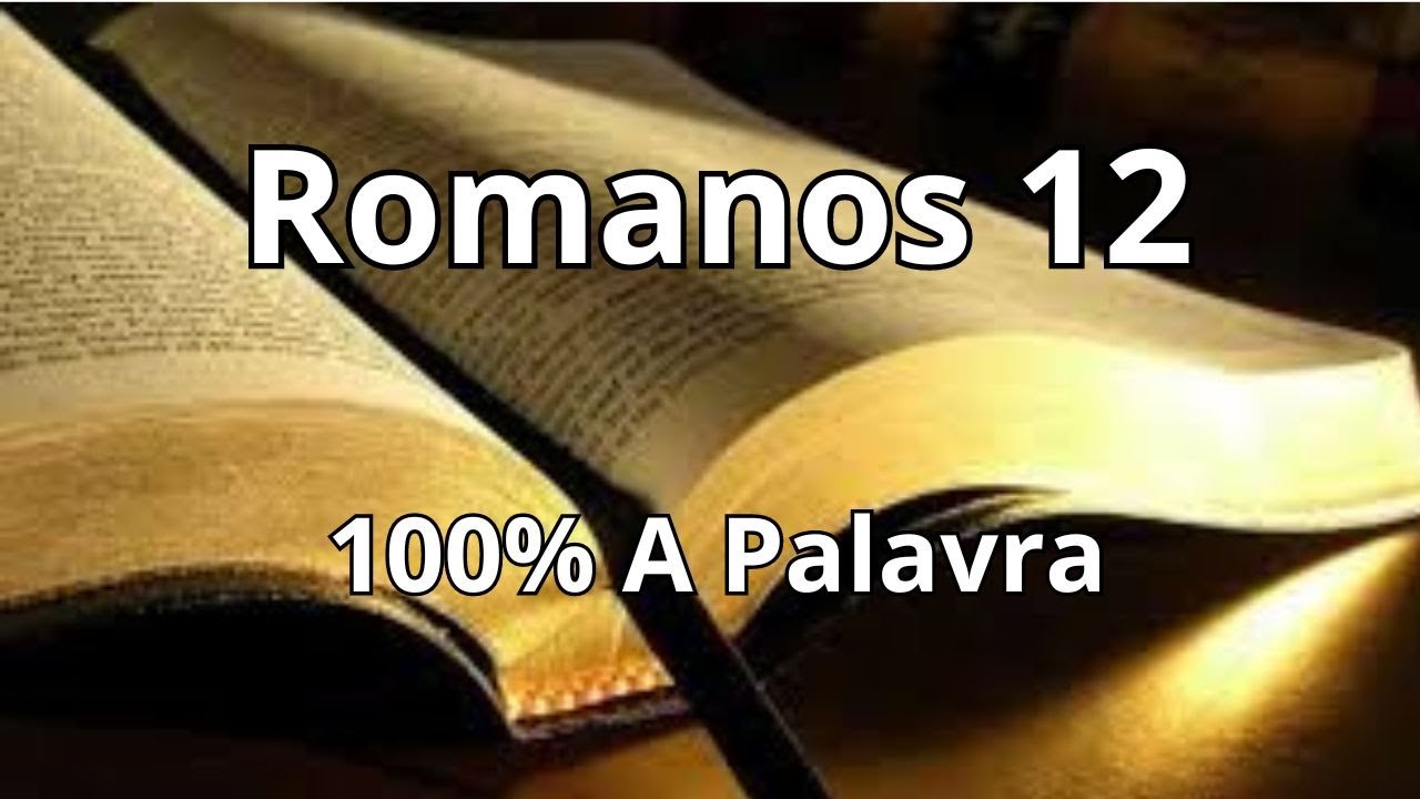Romanos 12:1-2 - 100% a Palavra - YouTube