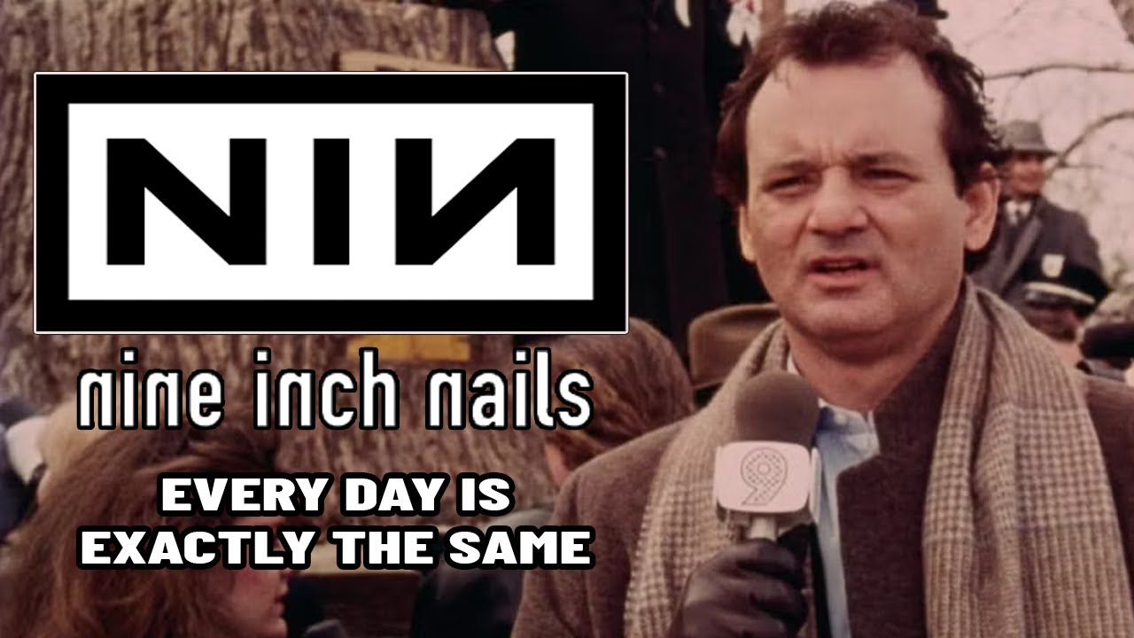 "Every Day is Exactly the Same" by Nine Inch Nails - Groundhog Day ...
