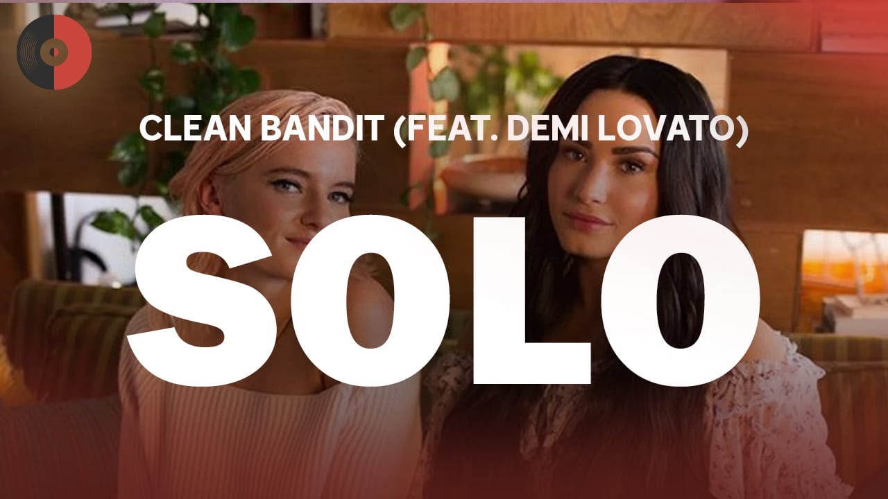 Clean Bandit (Feat. Demi Lovato) - Solo | Top Songs | Lyrics - YouTube
