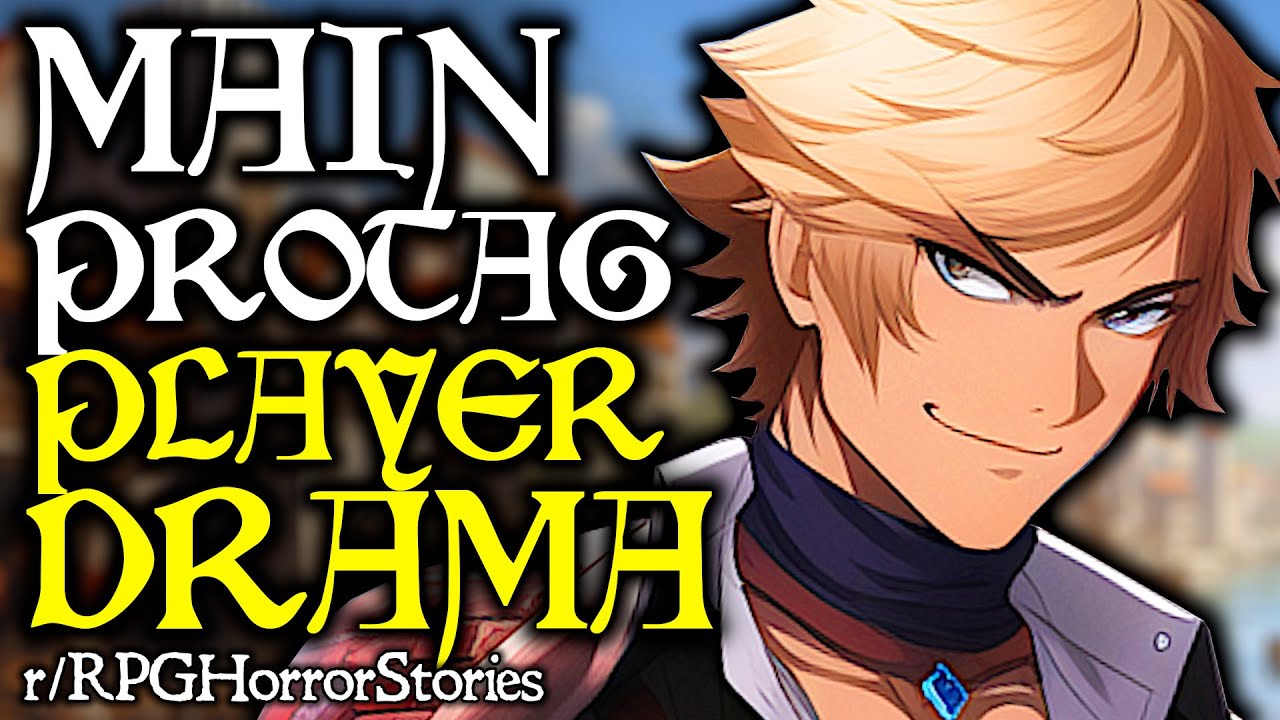 Problem Player "Main Protagonist" Gets GM Kicked from Friend Group (+ More) | r/rpghorrorstories ...
