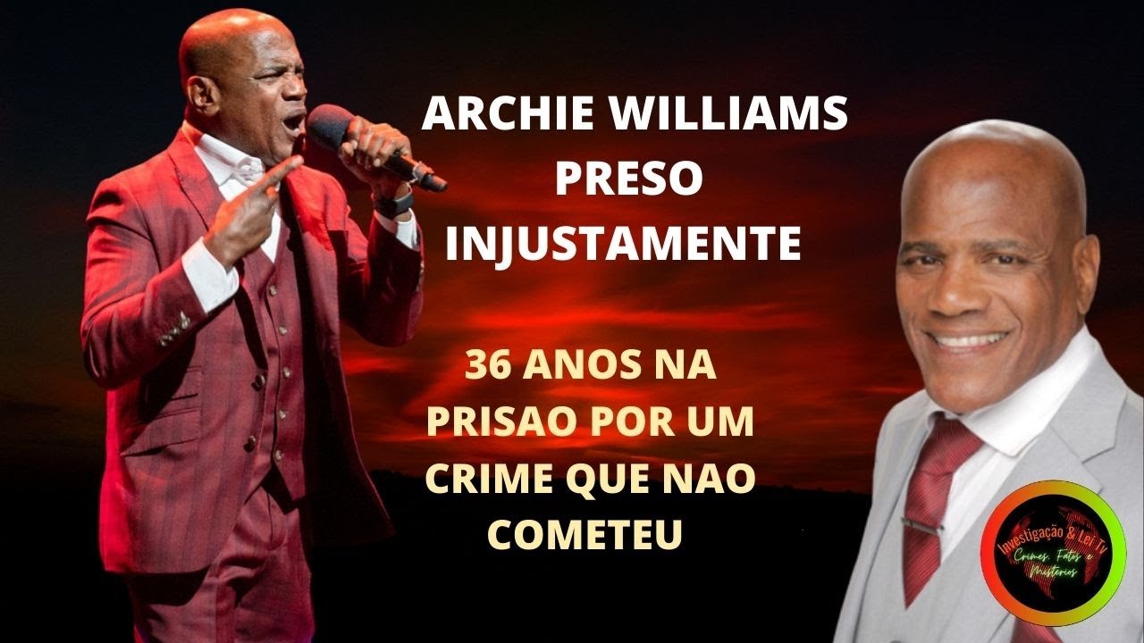36 ANOS NA PRISAO POR UM CRIME QUE NAO COMETEU - CASO ARCHIE WILLIAMS ...