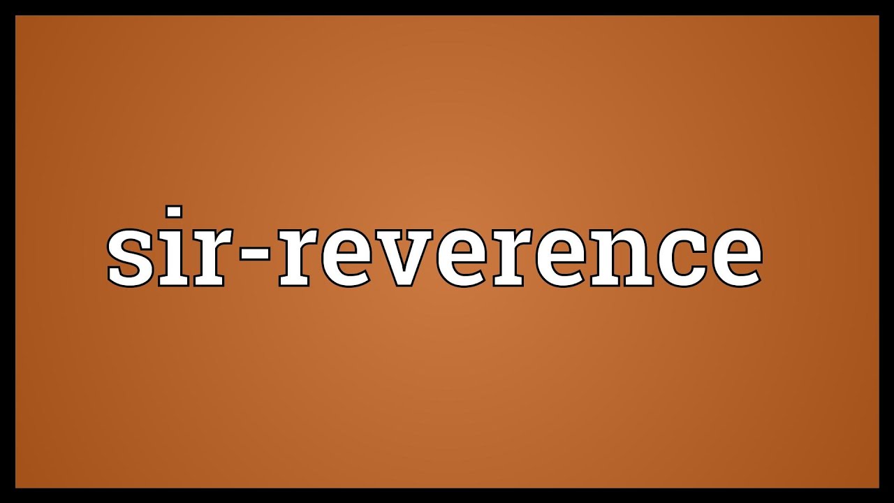 Sir reverence Meaning YouTube Sir reverence Meaning YouTube
