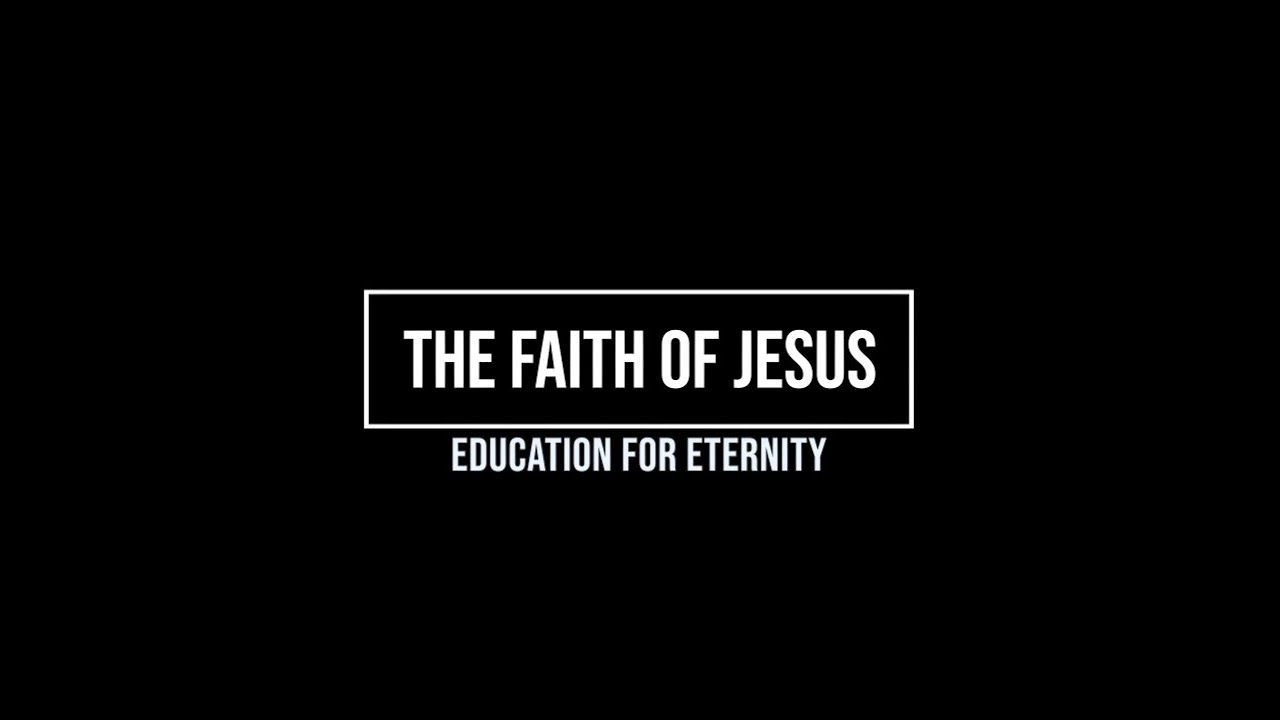 The Faith of Jesus: Education for Eternity - YouTube