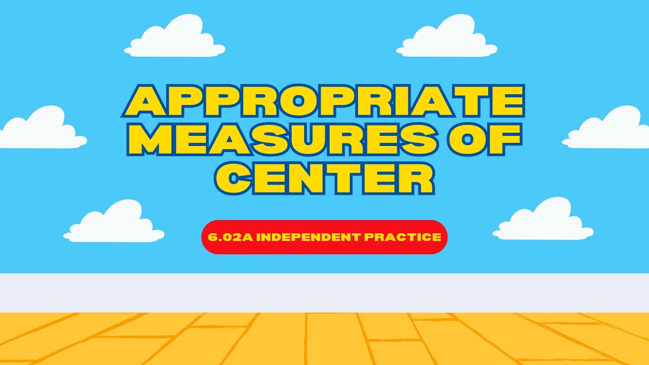 Appropriate Measures of Center (6.02a Independent Practice, 7th Grade ...